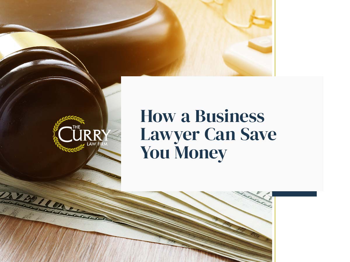How a Business Lawyer Can Save You Money - The Curry Law Firm, PLLC